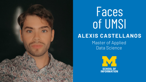 Faces of UMSI: Alexis Castellanos | umsi
